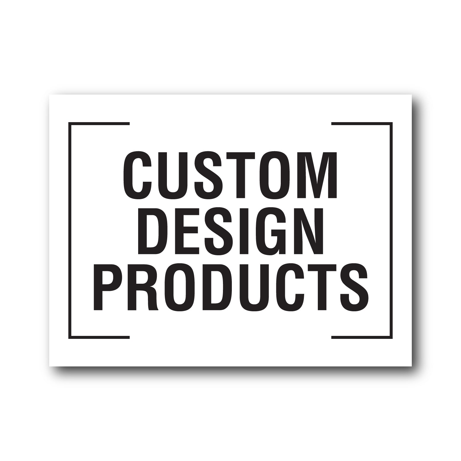 Custom Design Products – New Signs