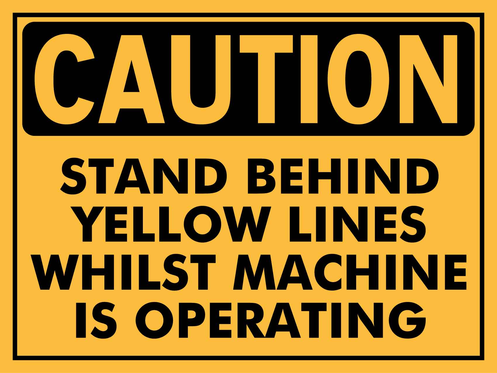 Caution Stand Behind Yellow Lines Whilst Machine is Operating Sign ...