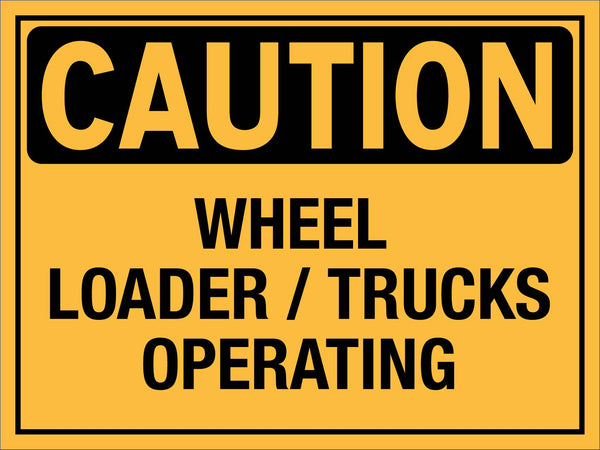 Caution Wheel Loader Trucks Operating Sign – New Signs