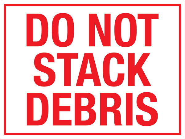 Do Not Stack Debris Sign – New Signs