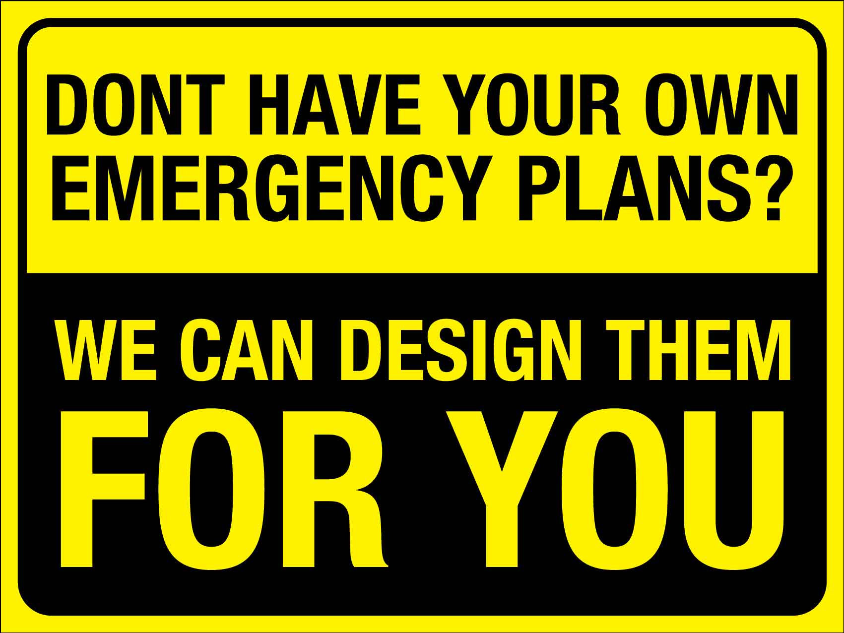 Don't Have Your Own Emergency Plans Sign – New Signs