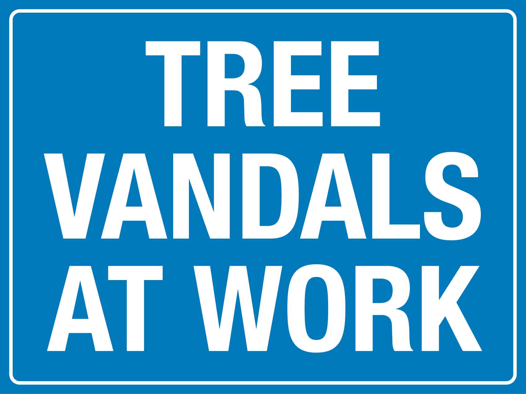 Tree Vandals At Work Sign – New Signs