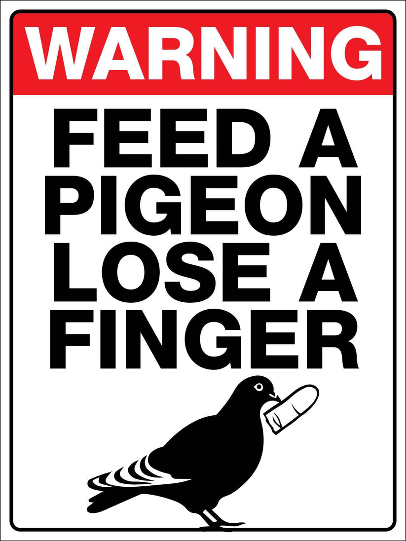 Warning Feed A Pigeon Lose A Finger Sign – New Signs