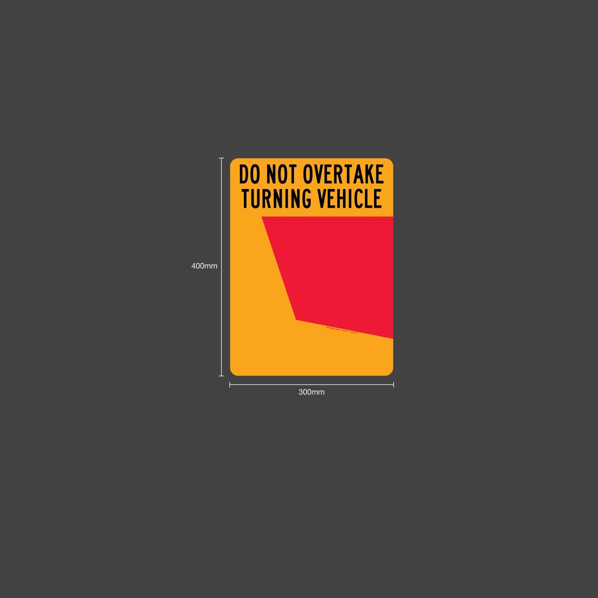 Do Not Overtake Turning Vehicle (Left Hand Side Only) 300mm x 400mm Re ...