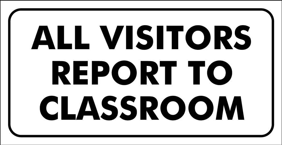 All Visitors Report to Classroom Sign – New Signs