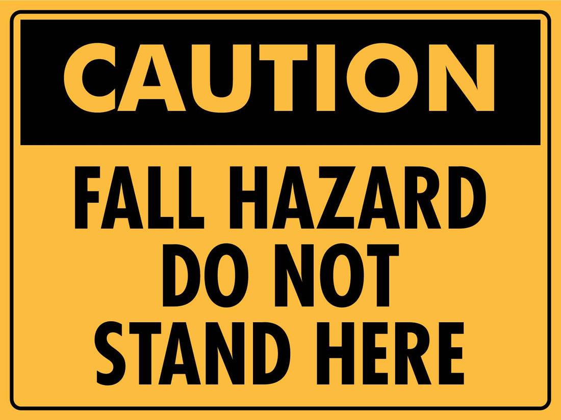 Caution Fall Hazard Do Not Stand Here Sign – New Signs