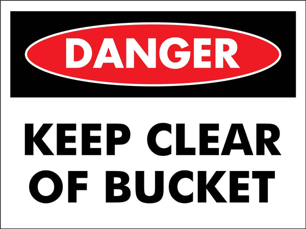 Danger Keep Clear Of Bucket Sign – New Signs