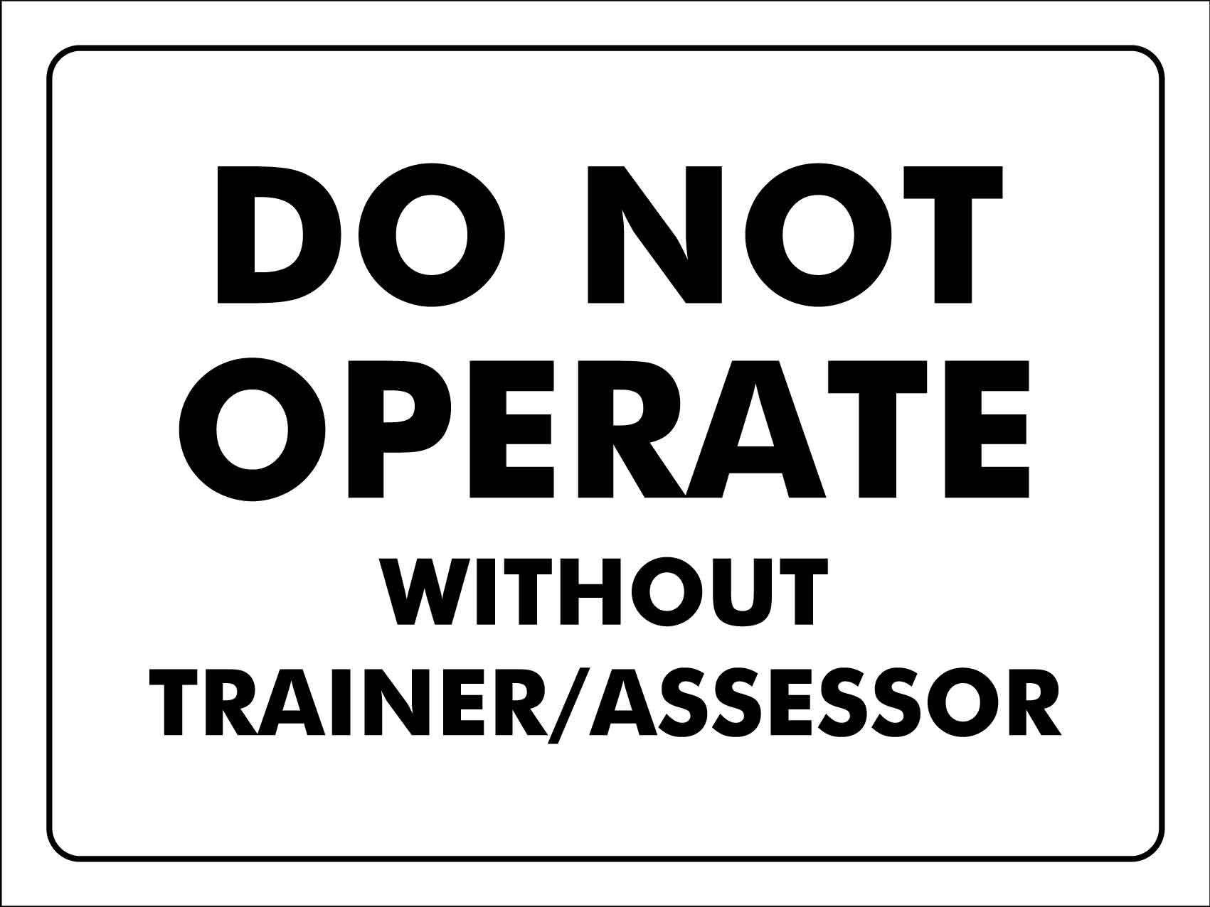 Do Not Operate Without Trainer-Assessor Sign – New Signs