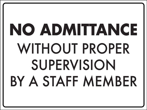 No Admittance Without Proper Supervision By A Staff Member Sign – New Signs