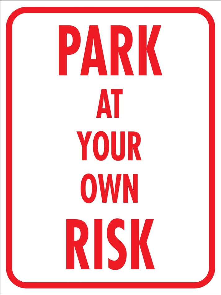 Park At Your Own Risk Red Sign – New Signs