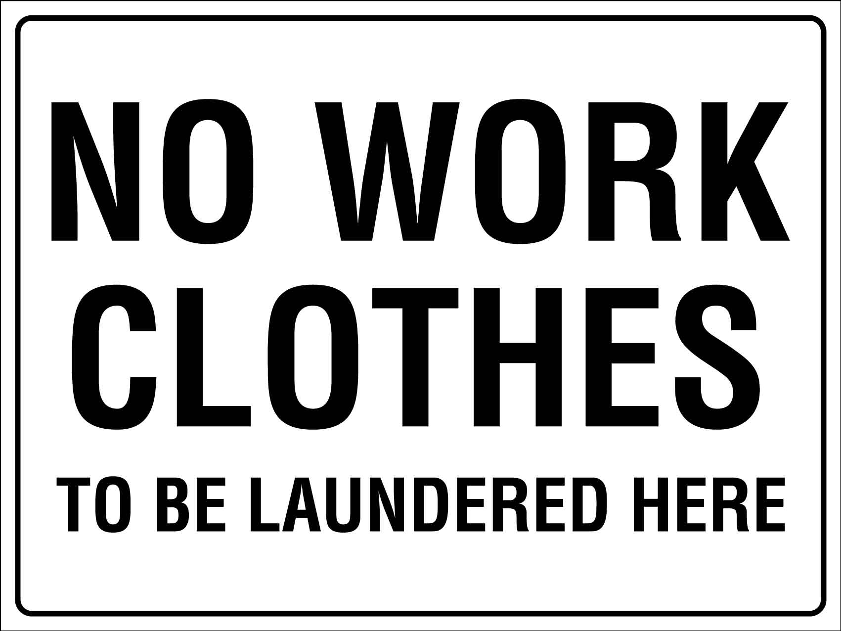 No Work Clothes To Be Laundered Here Sign – New Signs