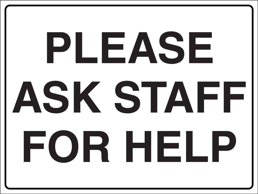 Please Ask Staff For Help Sign – New Signs